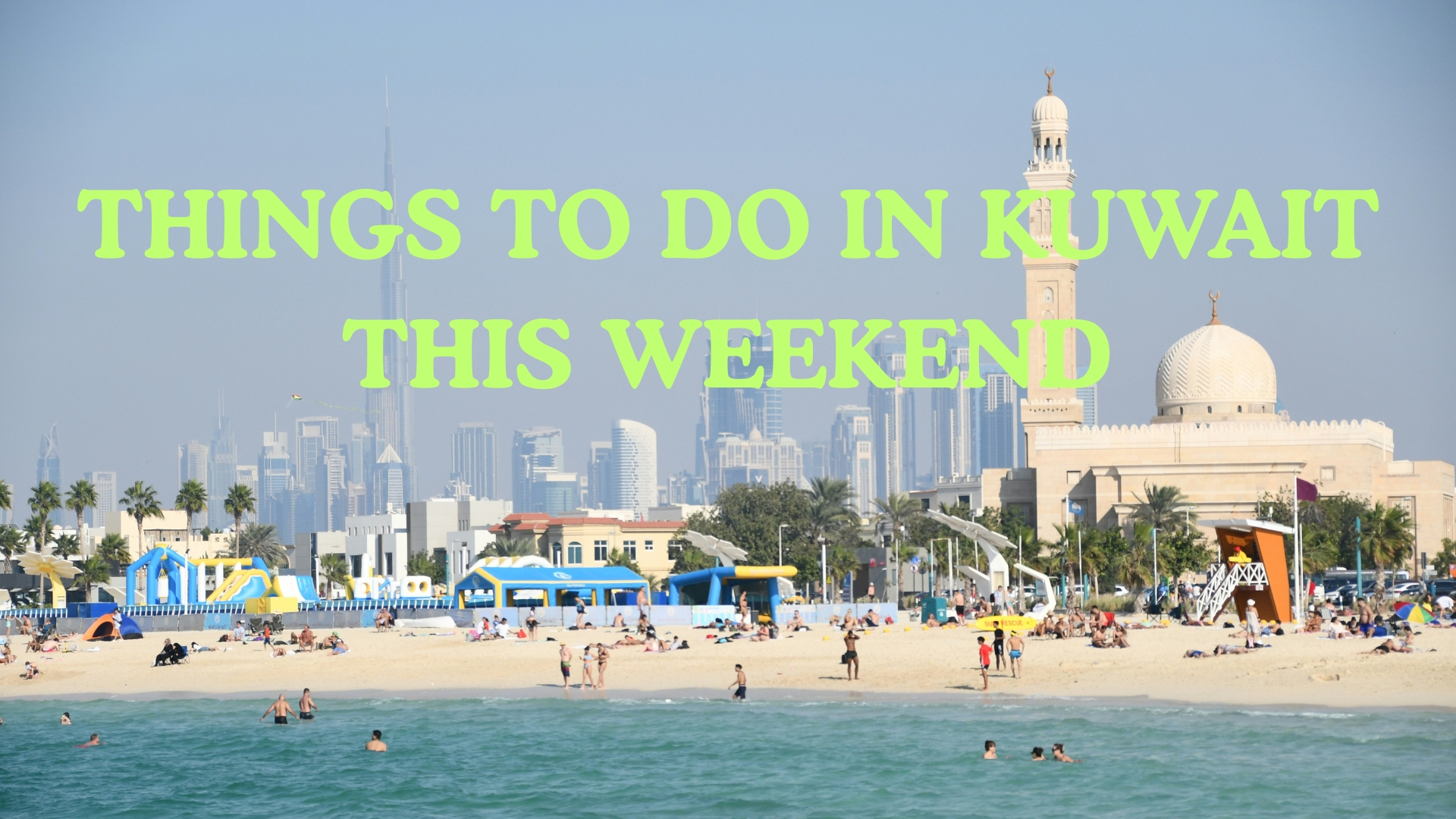 Top Things to Do in Kuwait This Weekend - Hussain Hk